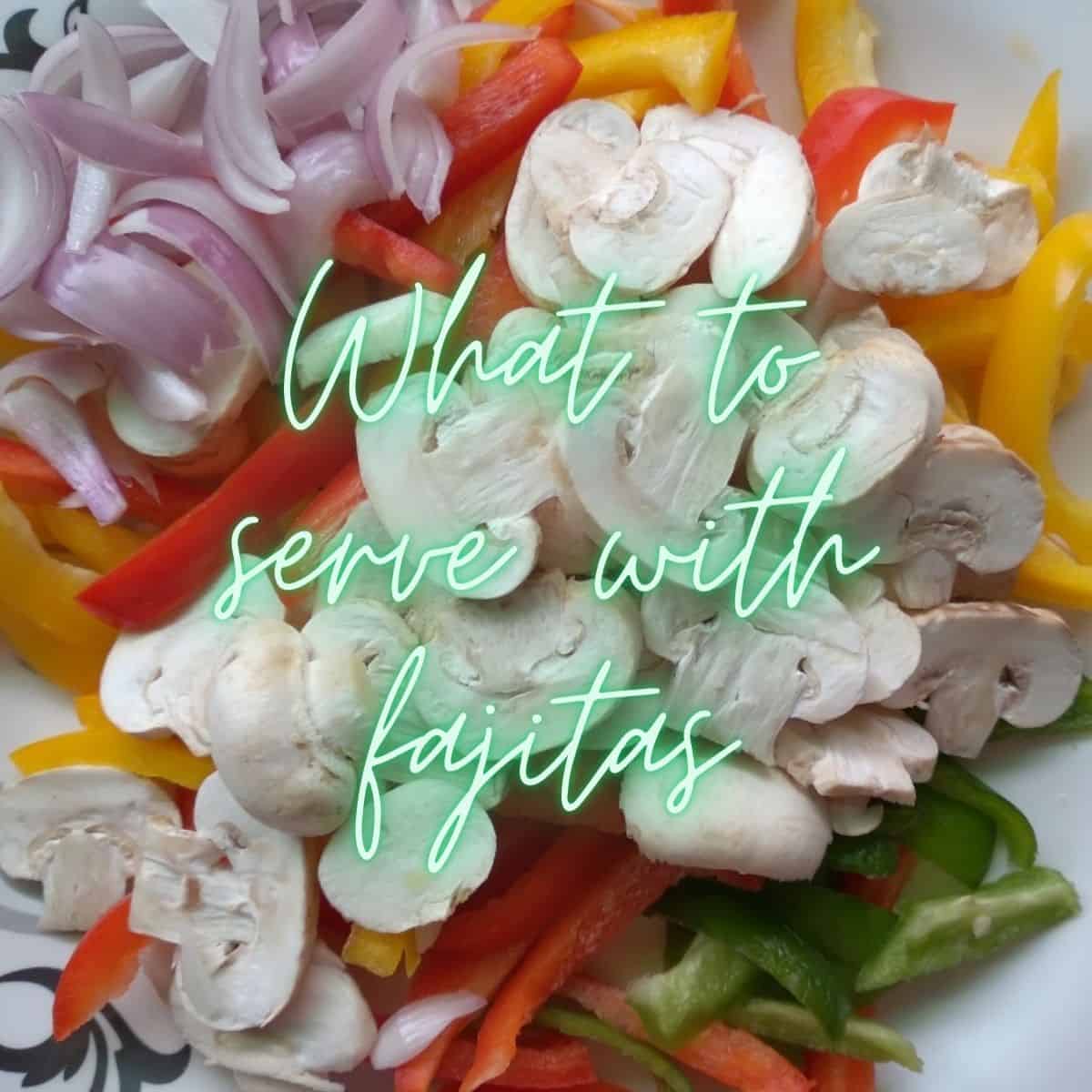 What To Serve With Fajitas - My Dainty Kitchen